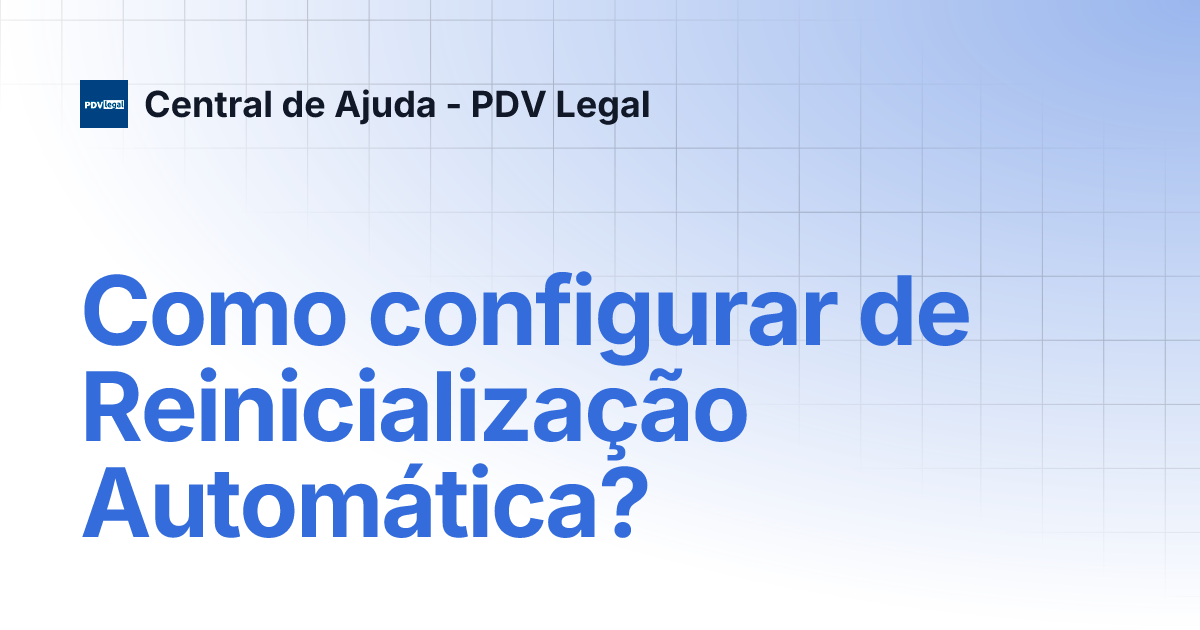 Como configurar de Reinicialização Automática? | Central de Ajuda - PDV ...