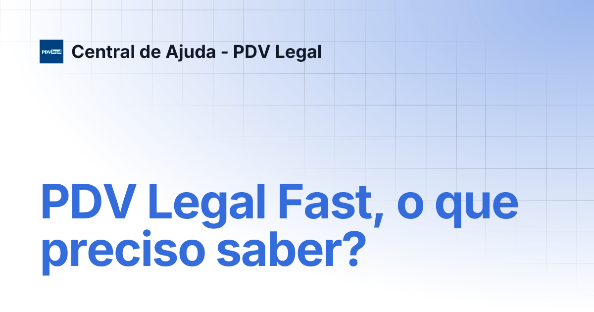 PDV Legal Fast, o que preciso saber? | Central de Ajuda - PDV Legal