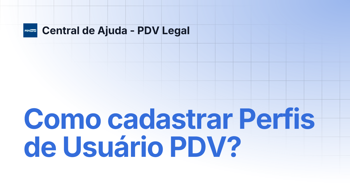 Como cadastrar Perfis de Usuário PDV? | Central de Ajuda - PDV Legal