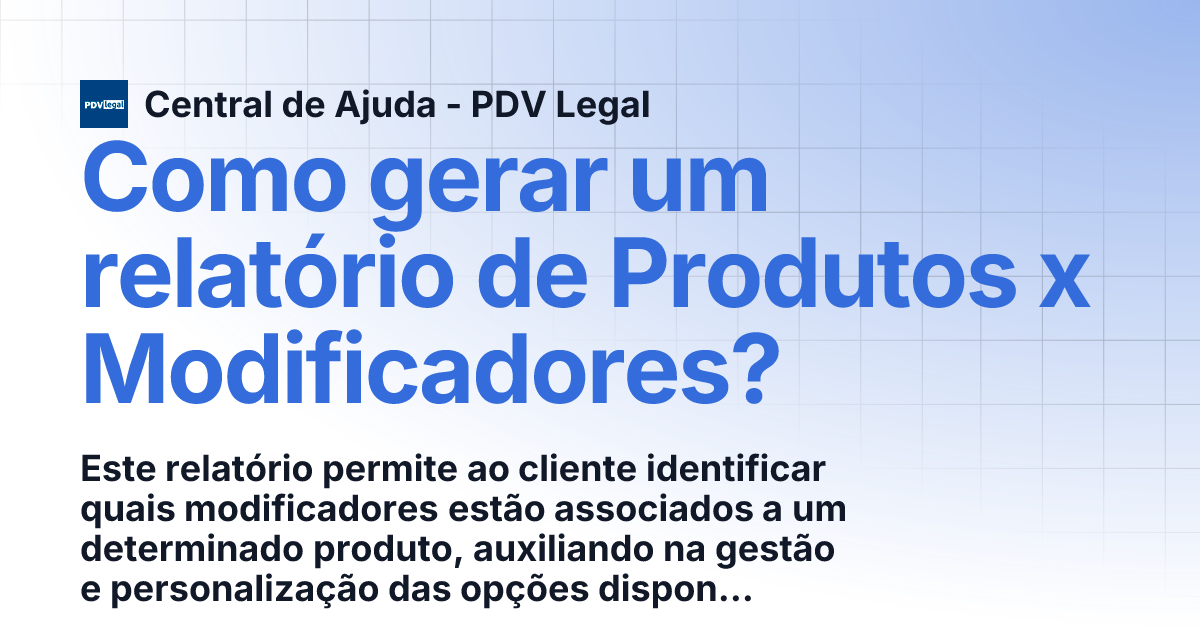 Como gerar um relatório de Produtos x Modificadores? | Central de Ajuda - PDV Legal