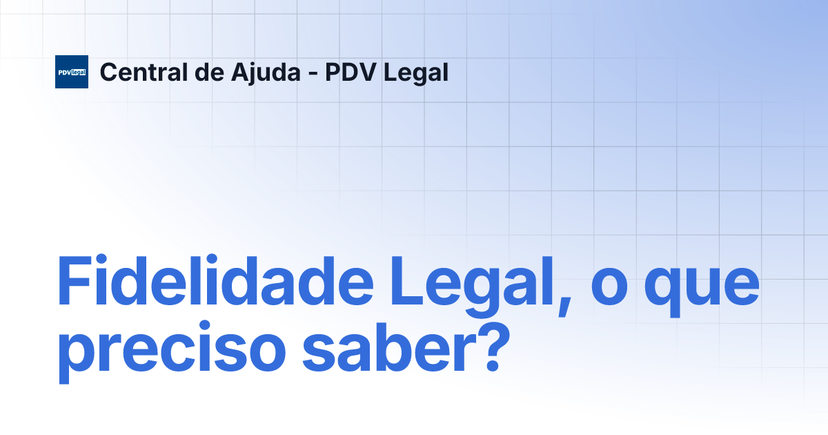 Fidelidade Legal, o que preciso saber? | Central de Ajuda - PDV Legal