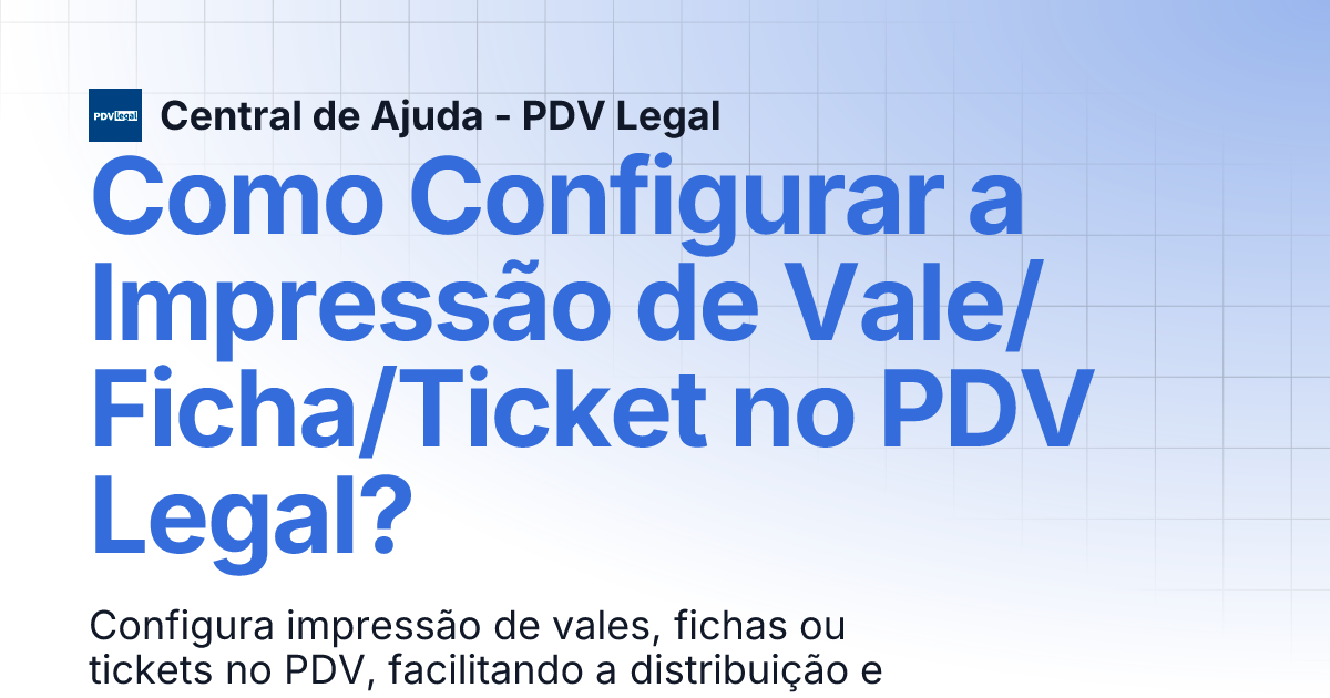 Como Configurar a Impressão de Vale/Ficha/Ticket no PDV Legal? | Central de Ajuda - PDV Legal